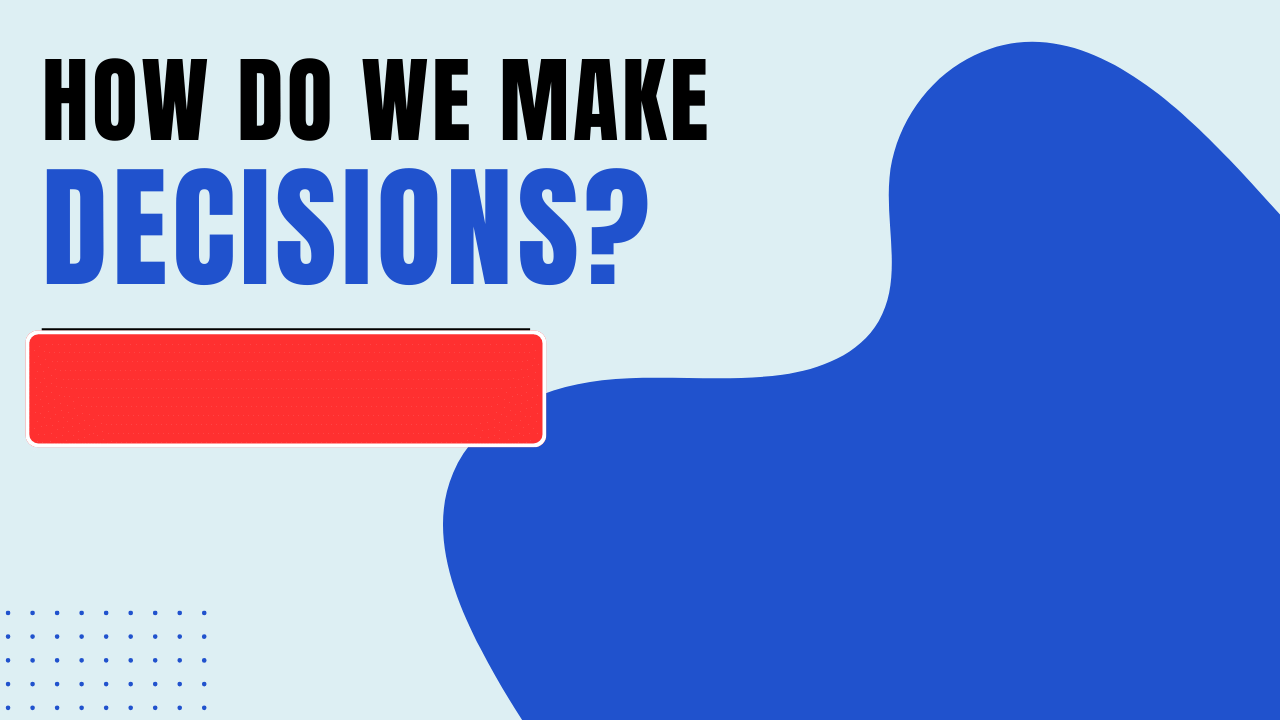 How do we make decisions?